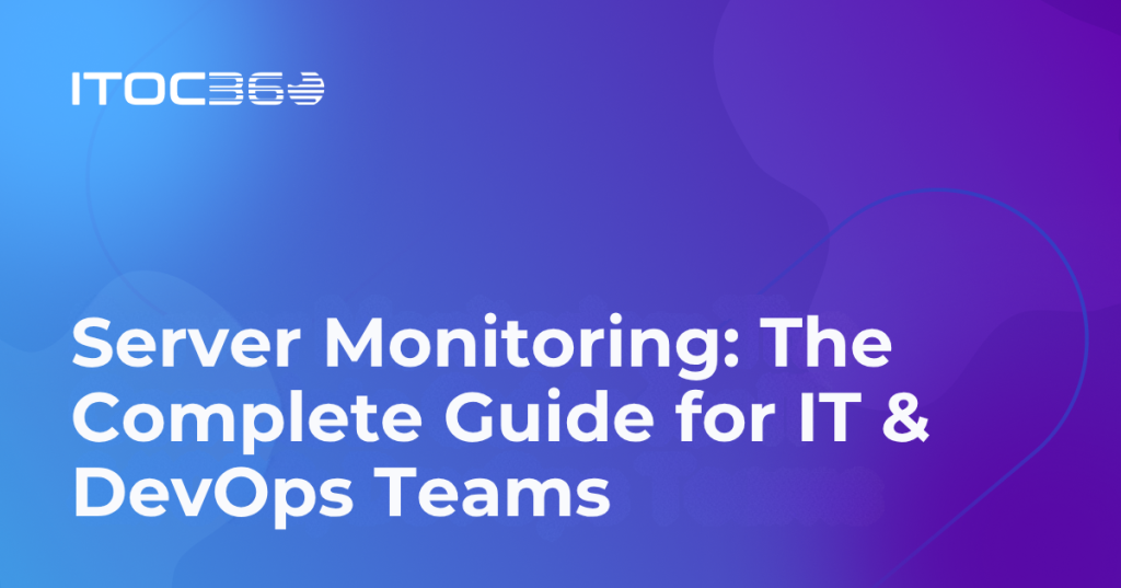 Server Monitoring: The Complete Guide for IT & DevOps Teams - ITOC360